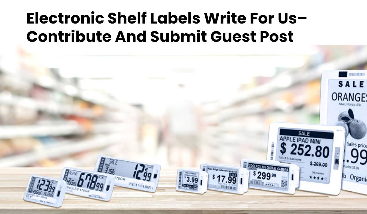 Electronic Shelf Labels Write for us – Contribute and Submit Guest Post