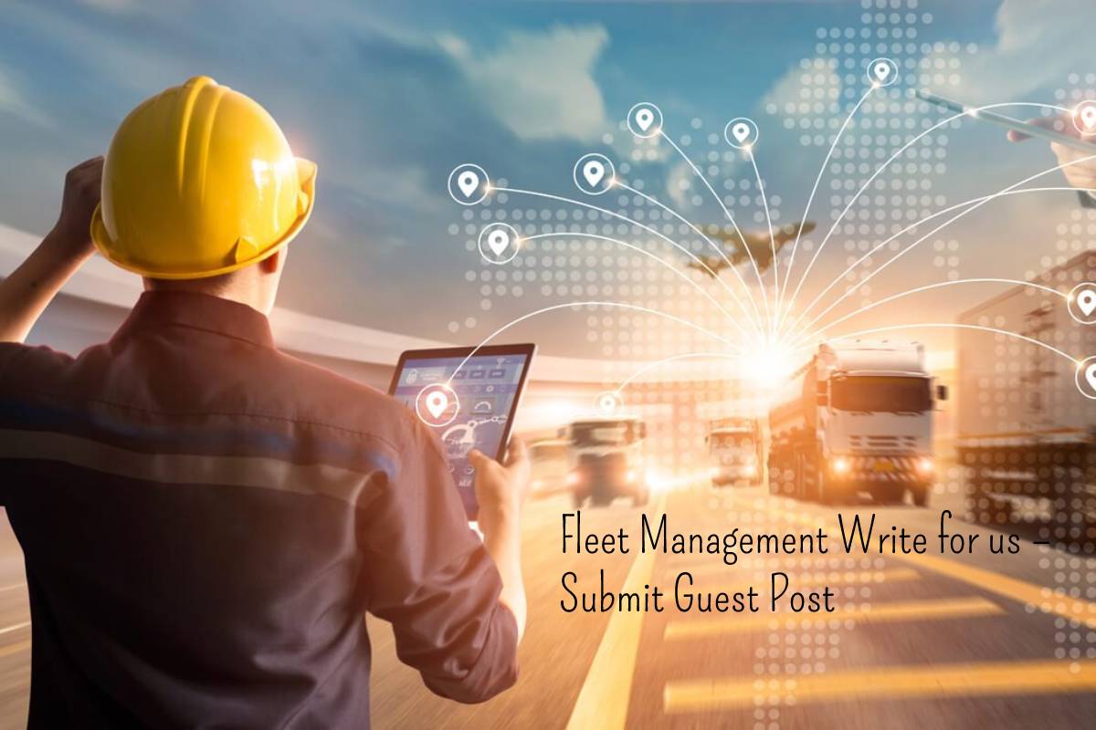 Fleet Management Write for us – Contribute and Submit Guest Post